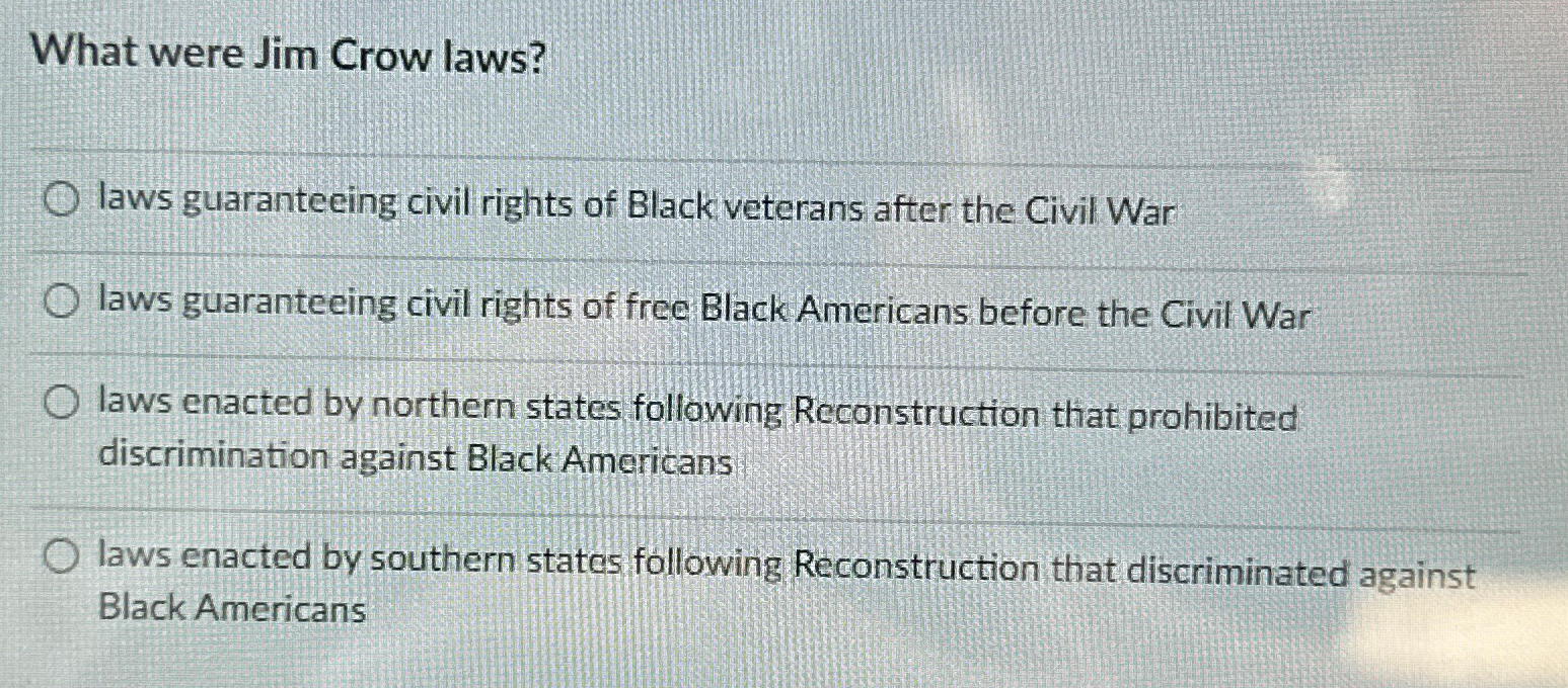 Solved What were Jim Crow laws?laws guaranteeing civil | Chegg.com