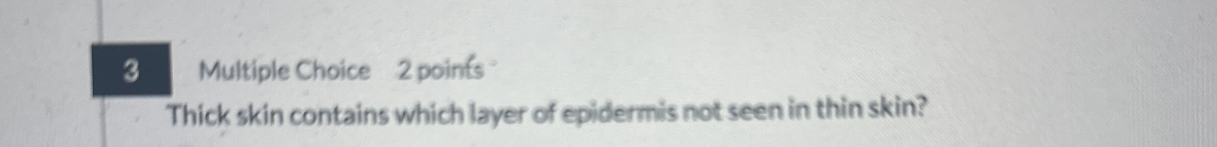 Solved 3 ﻿Multiple Choice 2 ﻿pointsThick skin contains which | Chegg.com