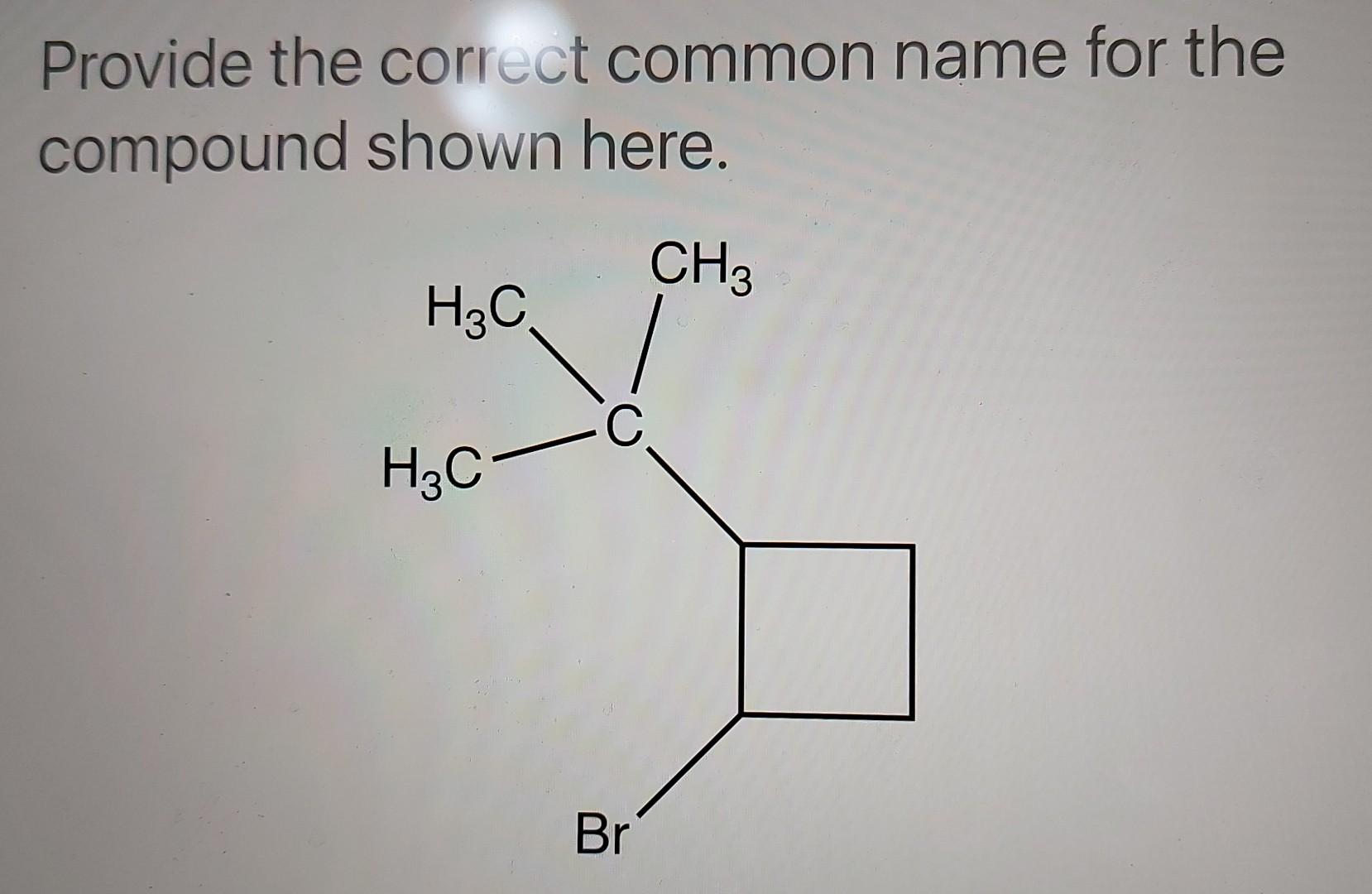 Solved Provide the correct common name for the compound | Chegg.com