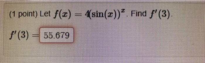 Solved (1 point) Let f(x) = 4 sin(x)). Find f'(3). f'(3) = | Chegg.com