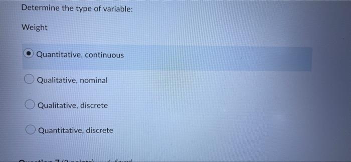 Solved Determine the type of variable: Weight Quantitative, | Chegg.com