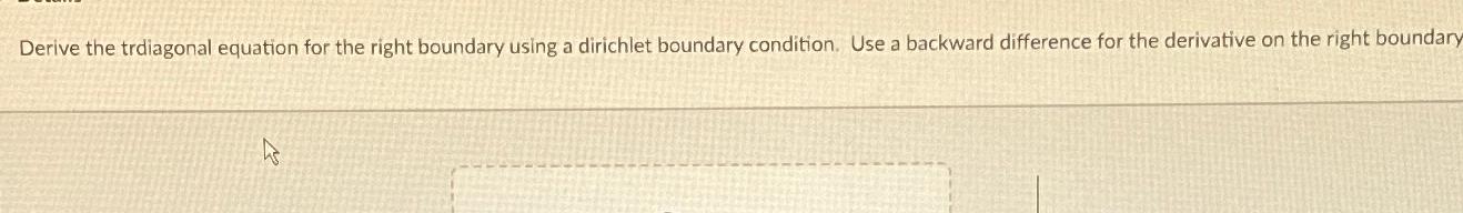 Solved Derive the trdiagonal equation for the right boundary | Chegg.com