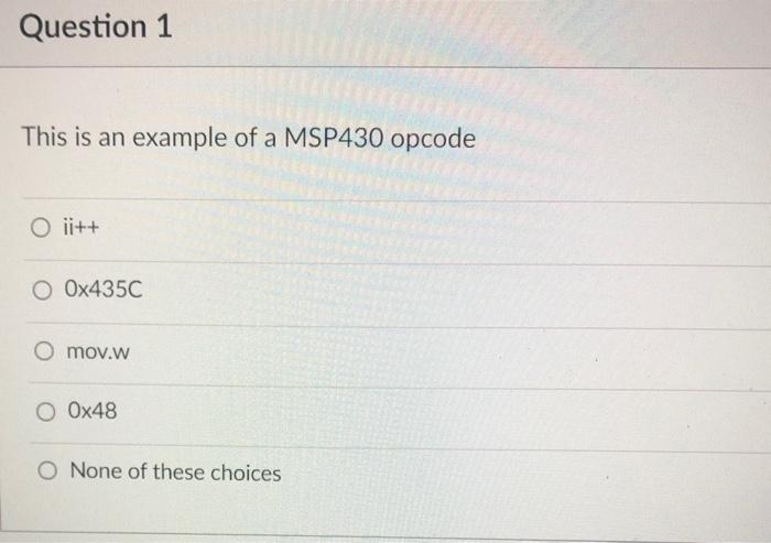 Solved Question 1 This is an example of a MSP430 opcode O | Chegg.com
