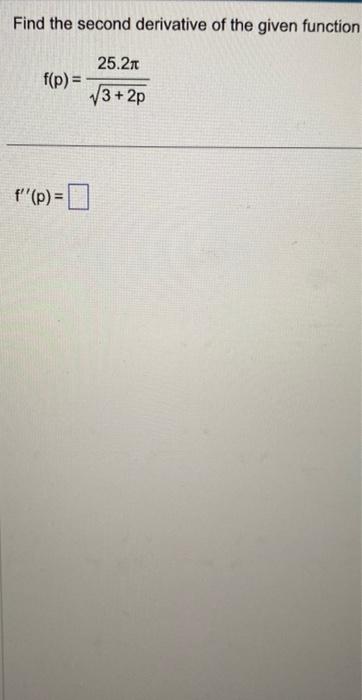 Solved Find the second derivative of the given function | Chegg.com