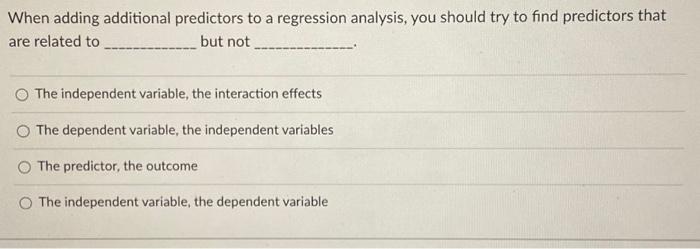 Solved When Adding Additional Predictors To A Regression 