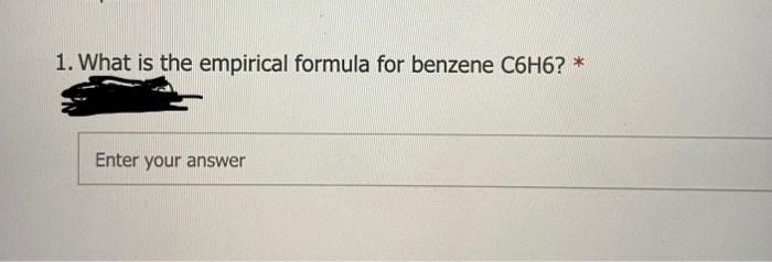 Solved 1. What is the empirical formula for benzene C6H6? * | Chegg.com
