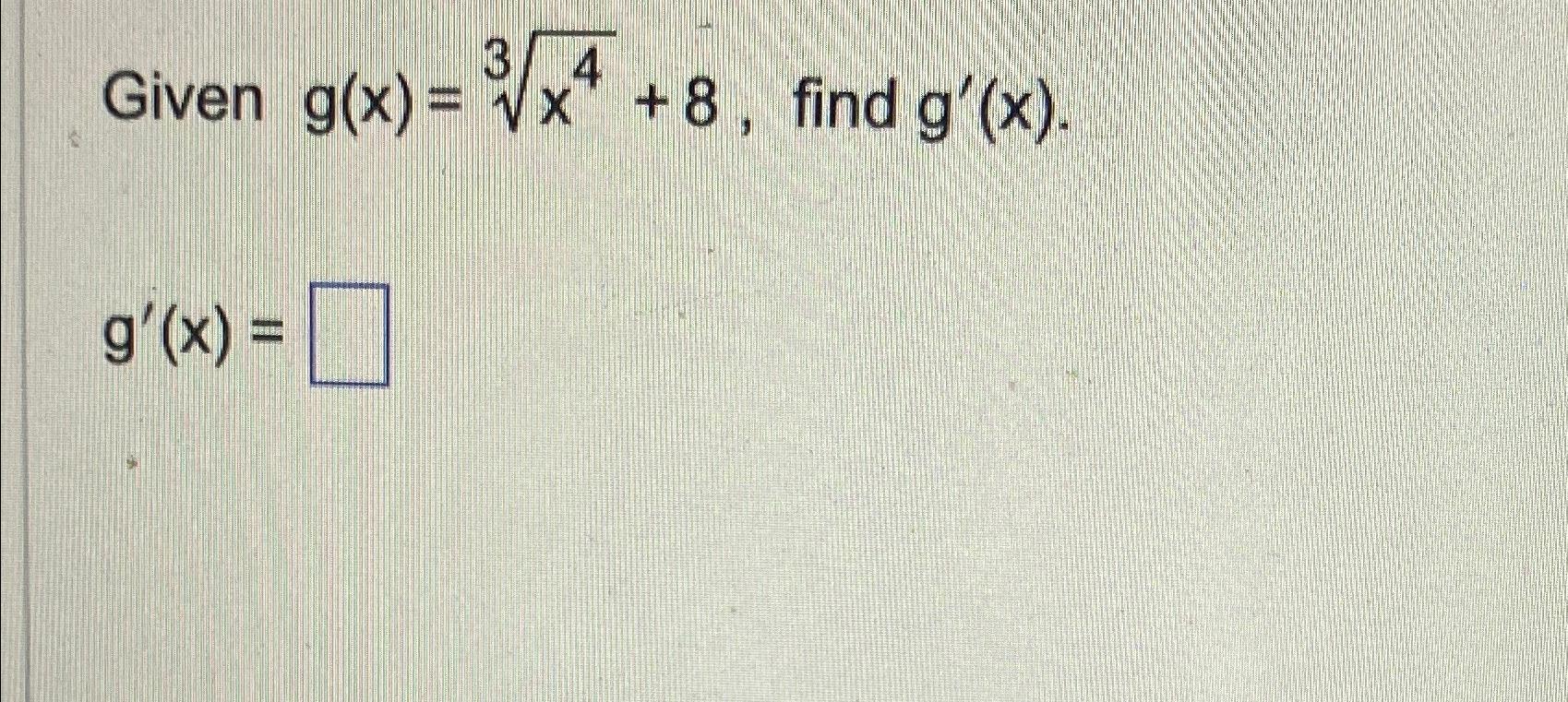 Solved Given g(x)=x43+8, ﻿find g'(x)g'(x)= | Chegg.com
