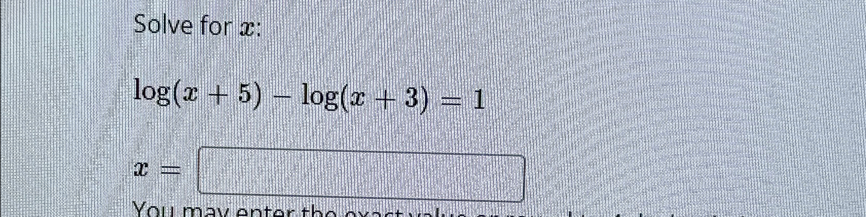 Solved Solve for x ﻿:log(x+5)-log(x+3)=1x | Chegg.com