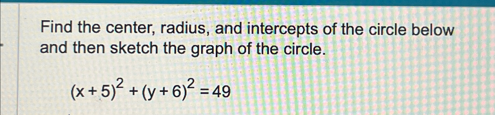 Solved Find the center, radius, and intercepts of the circle | Chegg.com