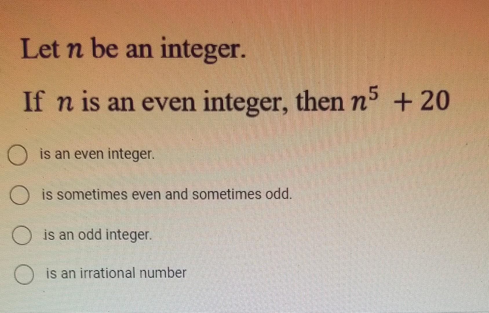 Solved Let n be an integer. If n is an even integer, then n5 | Chegg.com