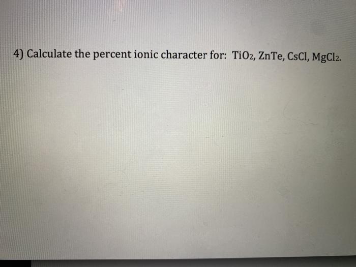 Solved 4) Calculate the percent ionic character for: TiO2, | Chegg.com