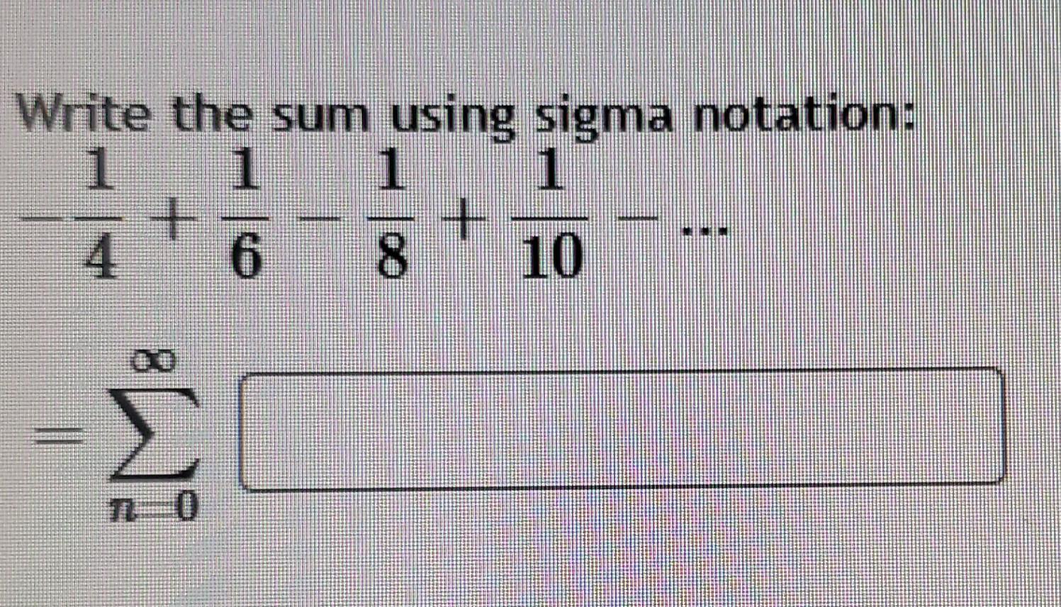 Solved Write the sum using sigma notation: | Chegg.com