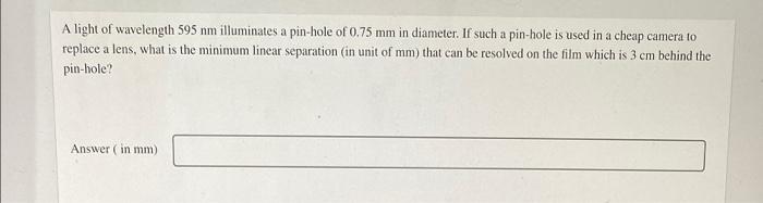 Solved A light of wavelength 595 nm illuminates a pin-hole | Chegg.com