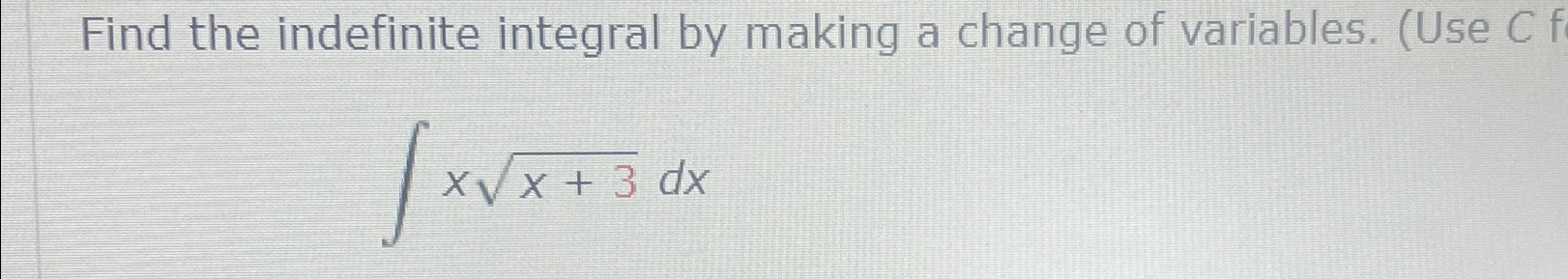 Solved Find the indefinite integral by making a change of | Chegg.com