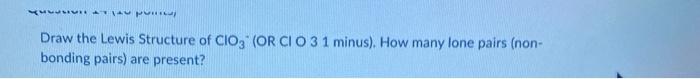Solved LURAU PHILI Draw the Lewis Structure of CIO3- (OR CI | Chegg.com