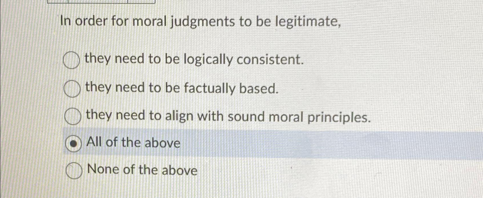 Solved In order for moral judgments to be legitimate,they | Chegg.com