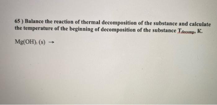 Solved 65) Balance the reaction of thermal decomposition of | Chegg.com