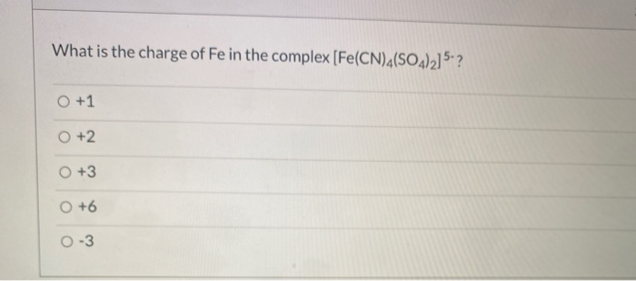 Solved What is the charge of Fe in the complex | Chegg.com