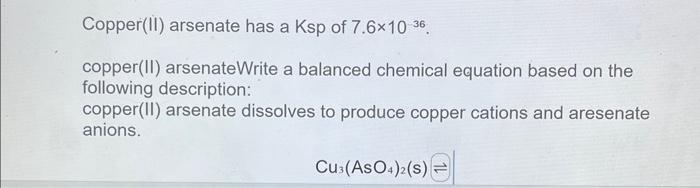 Solved Copper(II) arsenate has a Ksp of 7.6×10−36. | Chegg.com