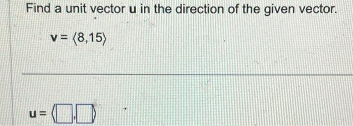 Solved Find a unit vector u in the direction of the given | Chegg.com