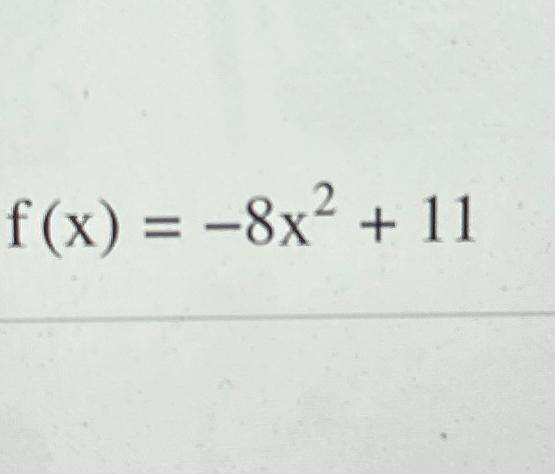 Solved f(x)=-8x2+11 ﻿Find the inverse | Chegg.com
