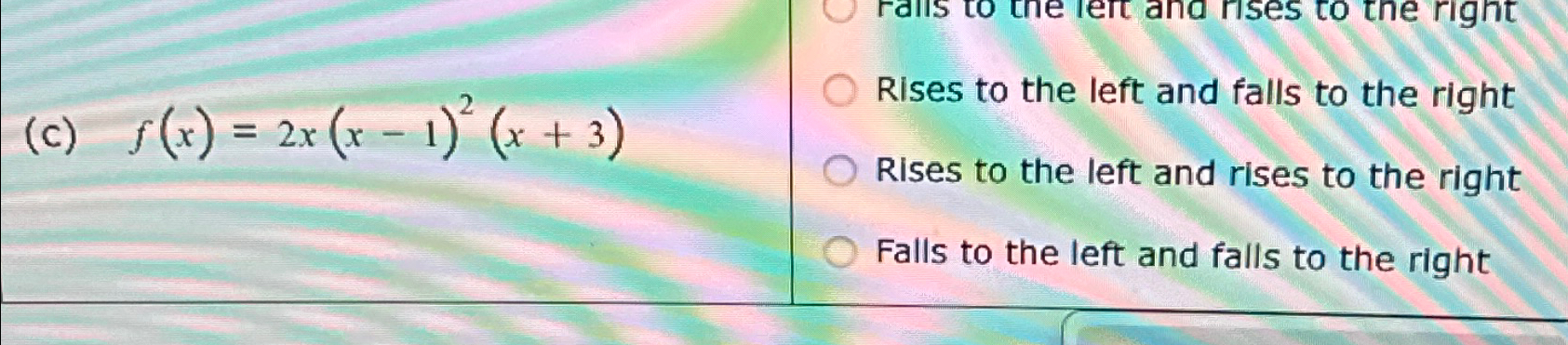 Solved (c) f(x)=2x(x-1)2(x+3)Rises to the left and falls to | Chegg.com