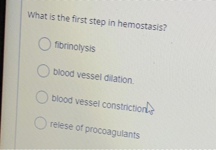 Solved What is the first step in hemostasis? fibrinolysis | Chegg.com