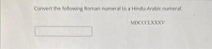Solved Convert the following Roman numeral to a Hindu-Arabic | Chegg.com