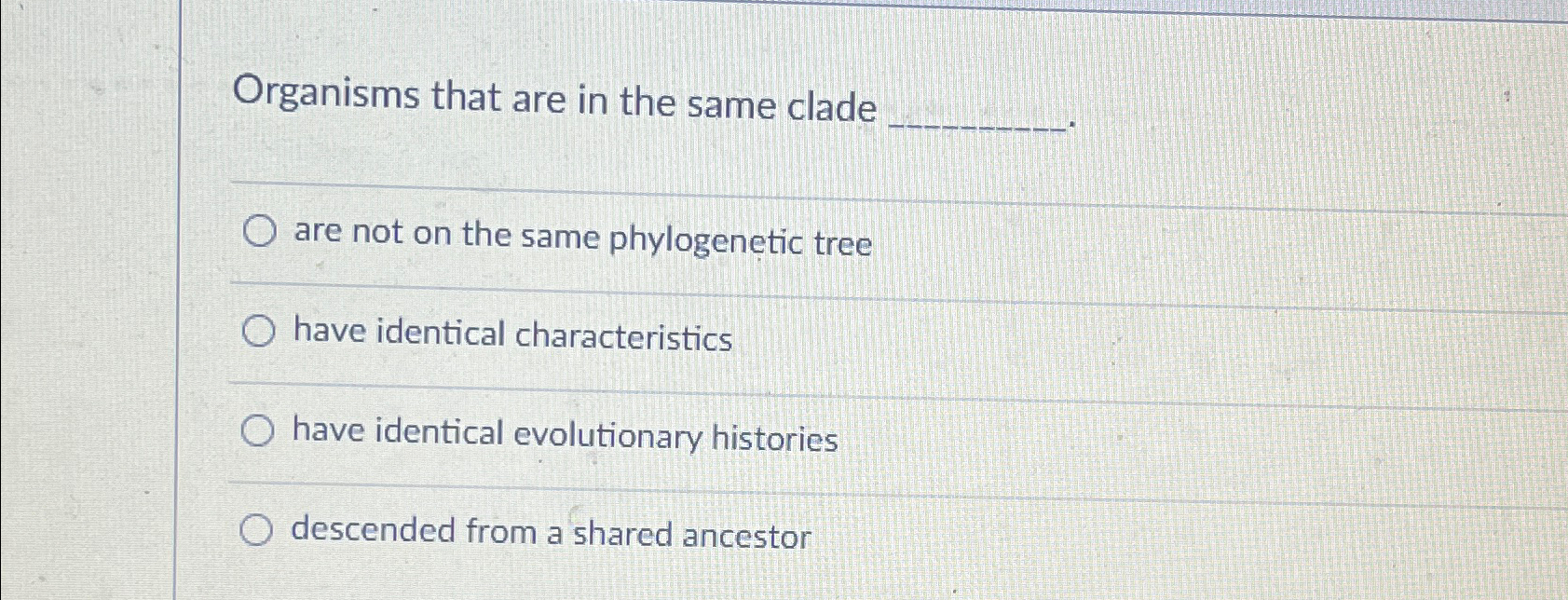 Solved Organisms that are in the same cladeare not on the | Chegg.com