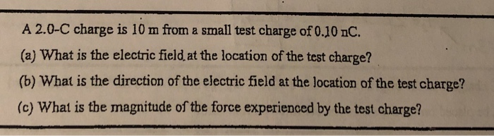 Solved A 2.0-C charge is 10 m from a small test charge of | Chegg.com