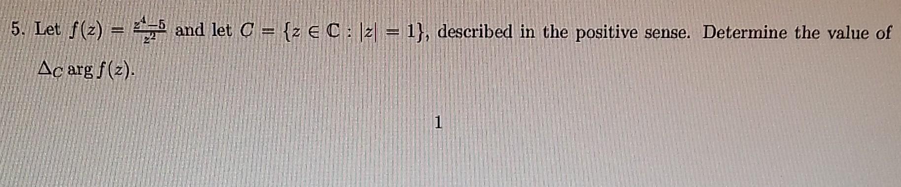 Solved 5. Let f(z)=z2z4−5 and let C={z∈C:∣z∣=1}, described | Chegg.com Solved 5. Let f(z)=z2z4−5 and let C={z∈C:∣z∣=1}, described | Chegg.com
