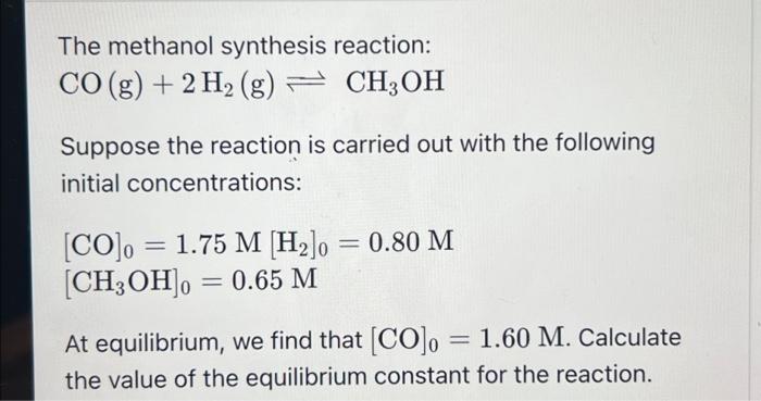 Solved The methanol synthesis reaction: CO(g) + 2 H₂ (g) = | Chegg.com