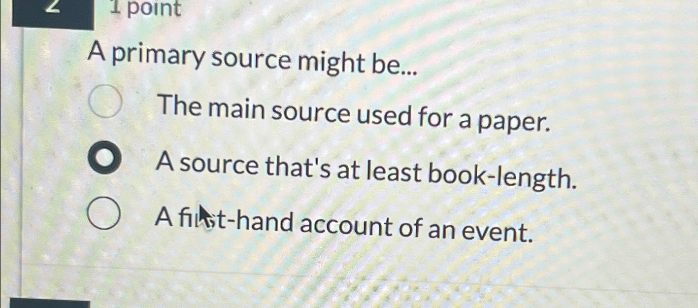 Solved A primary source might be...The main source used for | Chegg.com