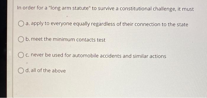 Solved In order for a "long arm statute" to survive a | Chegg.com