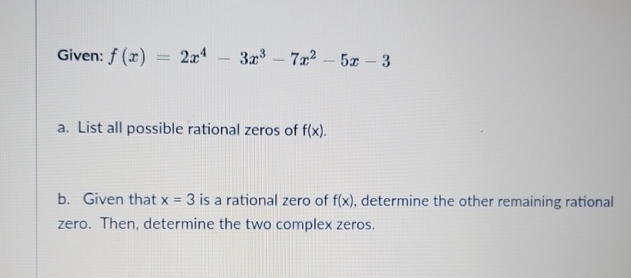 Solved Given: f(x)=2x4-3x3-7x2-5x-3a. ﻿List all possible | Chegg.com