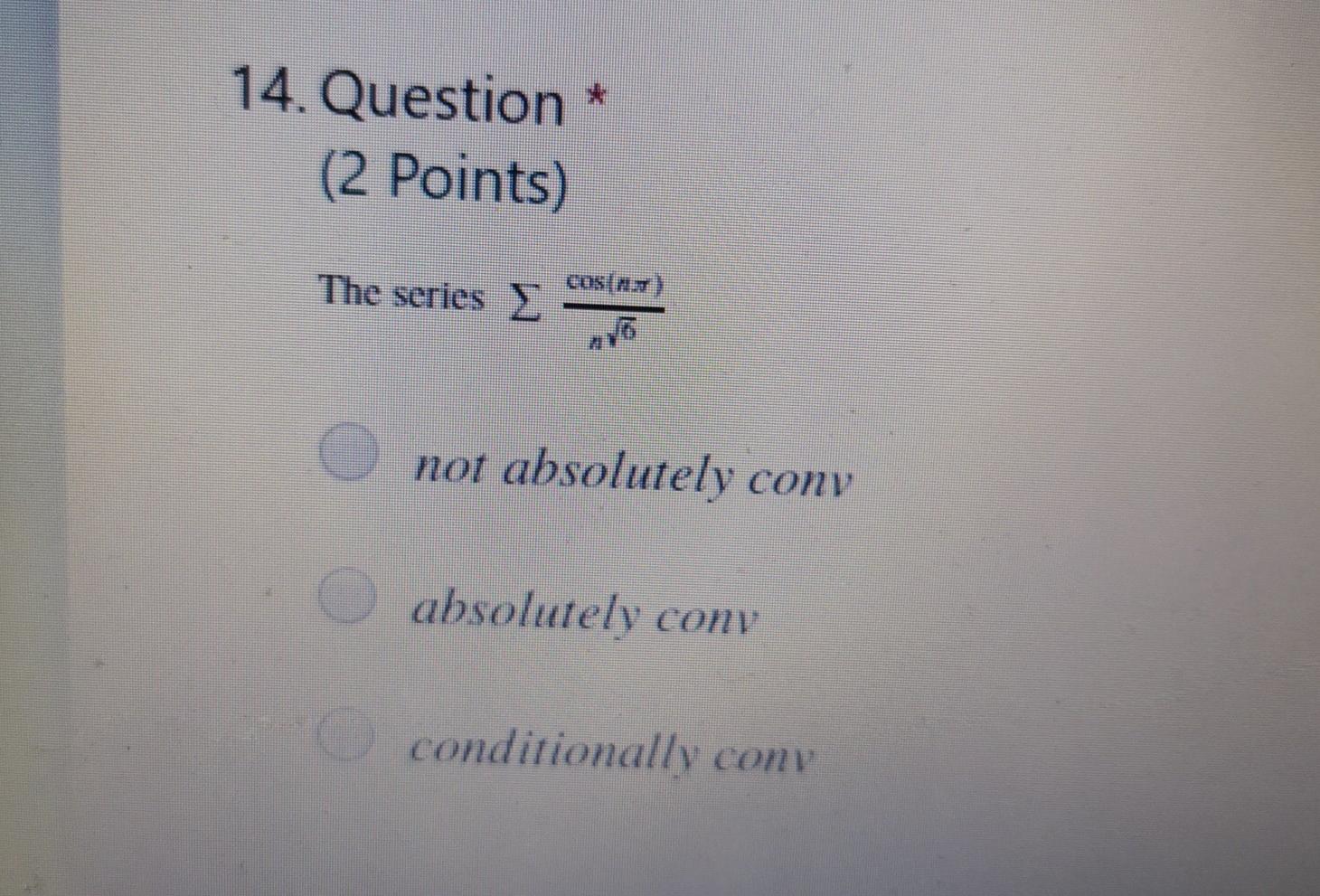 Solved * 14. Question (2 Points) The series cos(ar) not | Chegg.com Solved * 14. Question (2 Points) The series cos(ar) not | Chegg.com