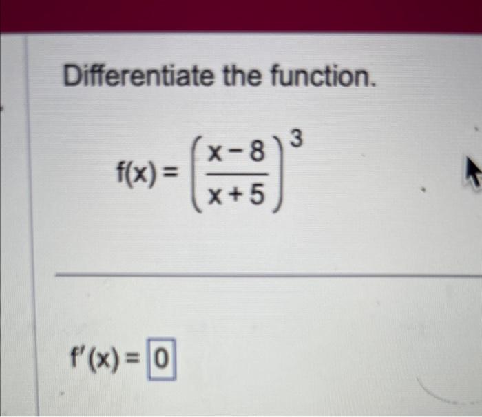 Solved Differentiate the function. f(x)=(x+5x−8)3 | Chegg.com