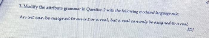 Solved 3. Modify the attribute grammar in Question 2 with | Chegg.com