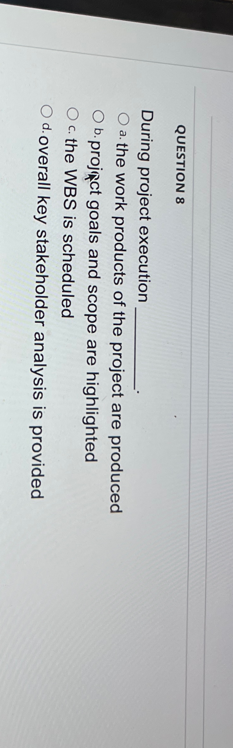 Solved QUESTION 8During project executiona. ﻿the work | Chegg.com