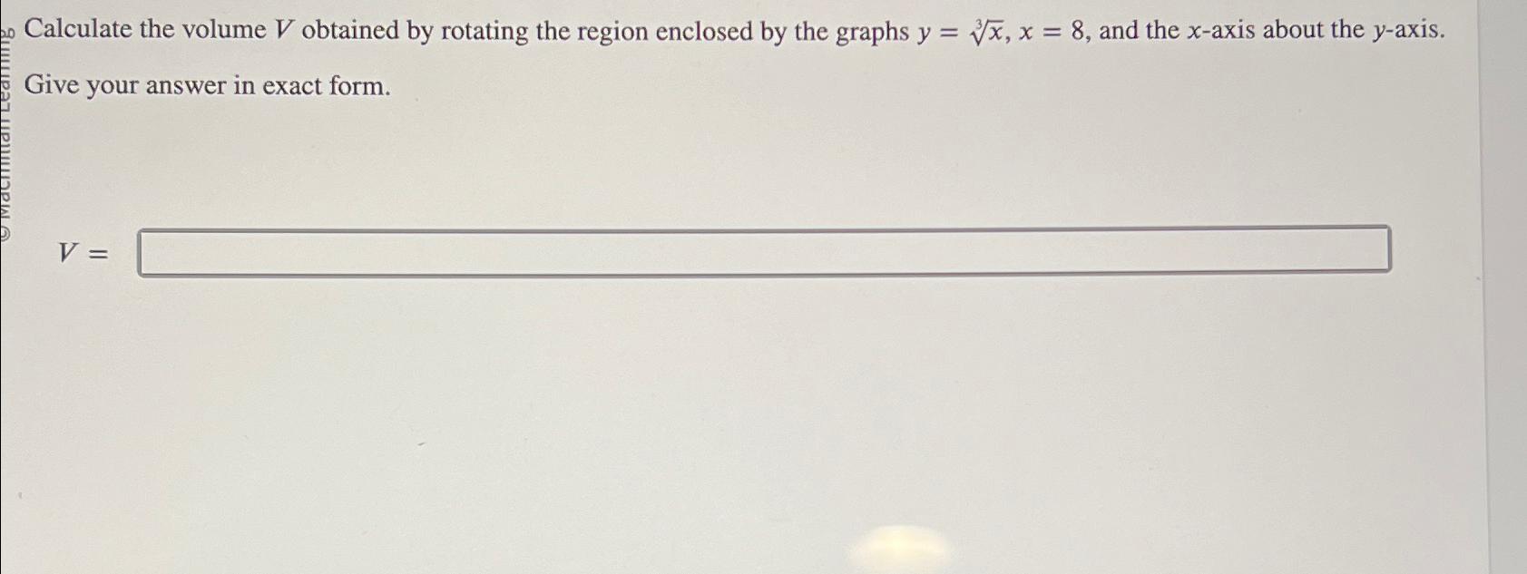 Solved Calculate the volume V ﻿obtained by rotating the | Chegg.com