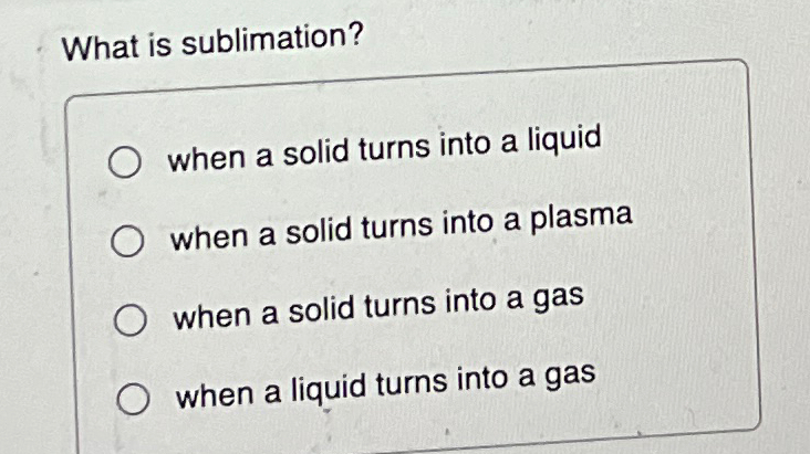 Solved What is sublimation?when a solid turns into a | Chegg.com