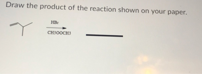 Solved Draw the product of the reaction shown on your paper. | Chegg.com