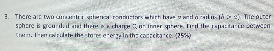 Solved 3. There are two concentric spherical conductors | Chegg.com