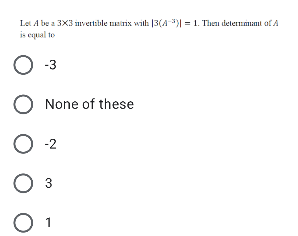 Solved Let A be a 3X3 invertible matrix with |3(A-3) = 1. | Chegg.com