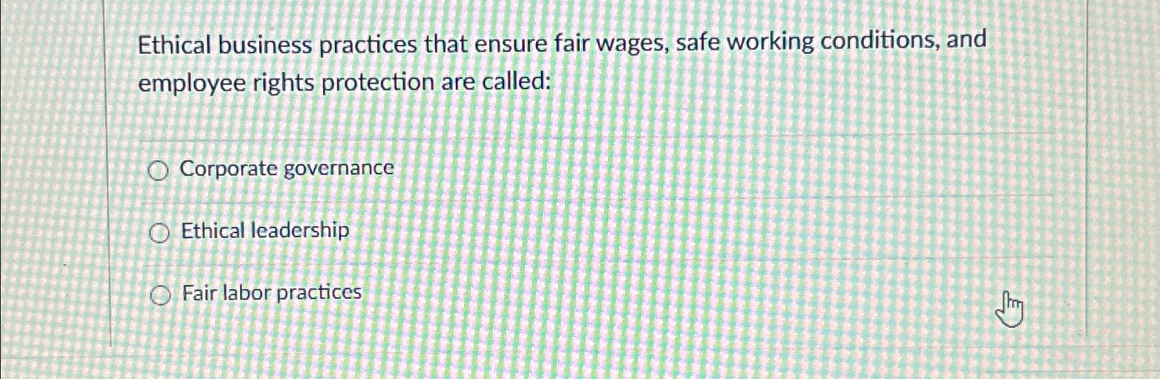 Solved Ethical business practices that ensure fair wages, | Chegg.com