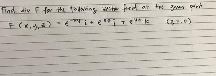 Solved Find div F for the following vector field at the | Chegg.com