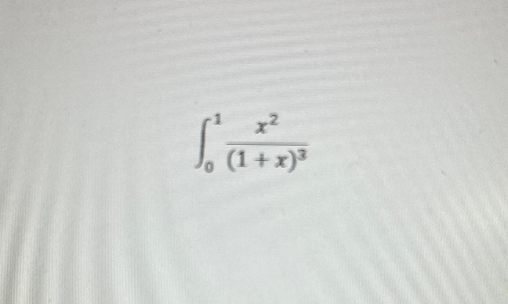 Solved ∫01x2(1+x)3 | Chegg.com