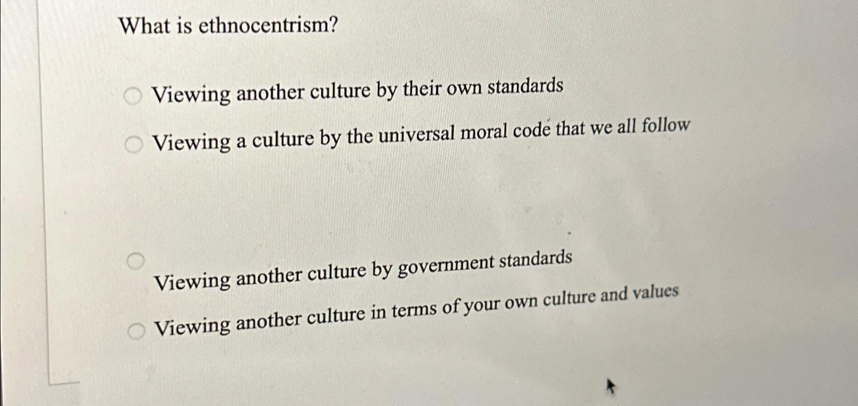 Solved What is ethnocentrism?Viewing another culture by | Chegg.com