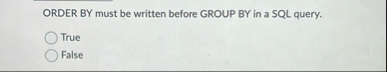 Solved ORDER BY must be written before GROUP BY in a SQL | Chegg.com