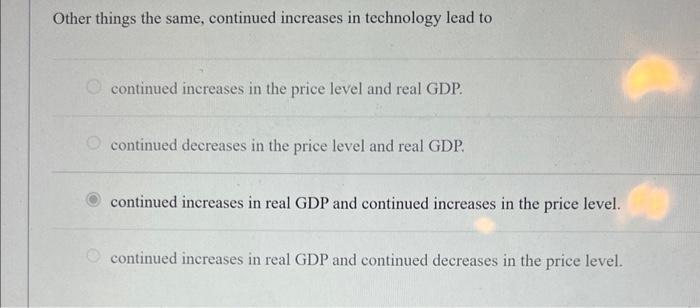 Solved Other things the same, continued increases in | Chegg.com